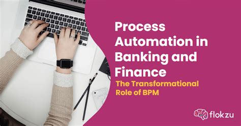 Process Automation In Banking And Finance The Transformational Role Of Bpm