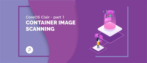 Coreos Clair Part 1 Container Image Scanning