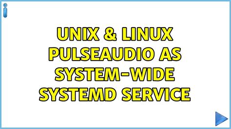 Unix And Linux Pulseaudio As System Wide Systemd Service 2 Solutions Youtube