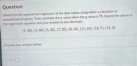 Solved Question Determine The Exponential Regression Of The Data Below Using Either A