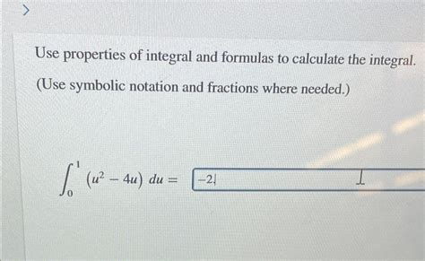 Solved Use Properties Of Integral And Formulas To Calculate
