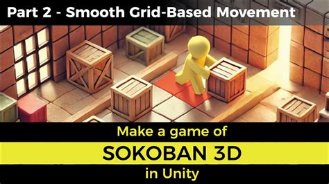 Sokoban 3d Game Tutorial In Unity Part 2 Smooth Grid Based Movement Youtube