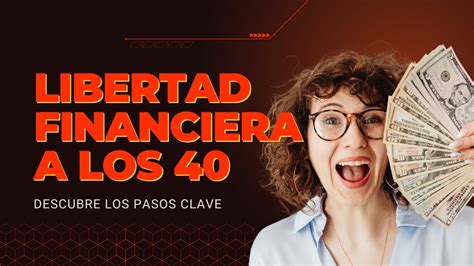 Cómo Alcanzar La Libertad Financiera Antes De Los 40 Youtube