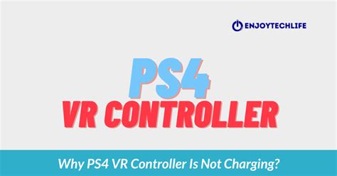PS VR Controller Not Charging What To Do Enjoytechlife