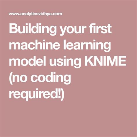 Building Your First Machine Learning Model Using Knime No Coding
