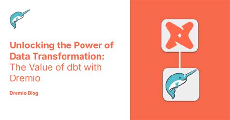 Unlocking The Power Of Data Transformation The Value Of Dbt With Dremio Dremio