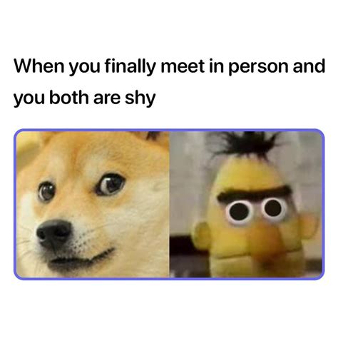 when you finally meet in person and you both are shy funny