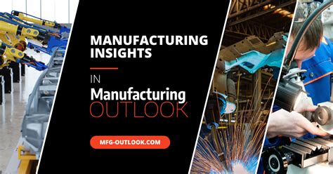 Manufacturing Insights Manufacturing Outlook Magazine