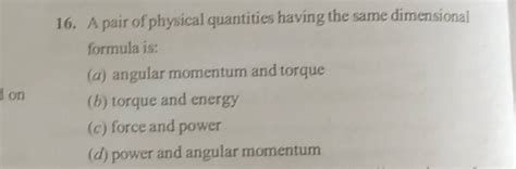 A Pair Of Physical Quantities Having The Same Dimensional Formula Is