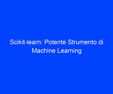 Scikit Learn Potente Strumento Di Machine Learning