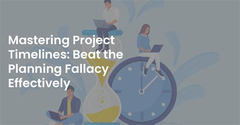 Mastering Project Timelines Beat The Planning Fallacy Effectively