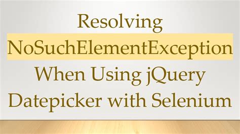 Resolving Nosuchelementexception When Using Jquery Datepicker With Selenium Youtube