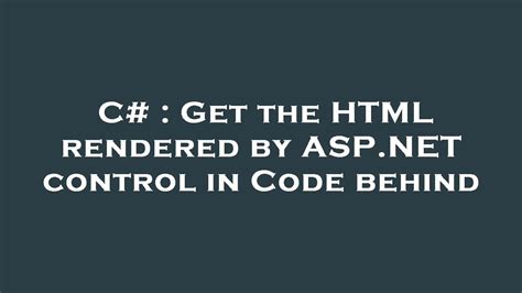 c get the html rendered by asp control in code behind youtube
