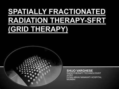 Spatially Fractionated Radiation Therapygrid Therapy Pptx