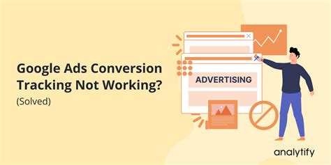 Google Ads Conversion Tracking Not Working 27 Reasons