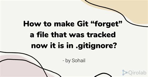 How To Make Git Forget” A File That Was Tracked Now It Is In
