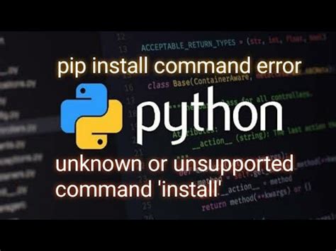 SOLVED Python Pip Install Issue Unknown Or Unsupported Command