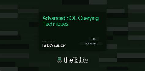 Mastering Advanced Sql Queries With Dbvisualizer And Postgresql The Table — Databases And Sql