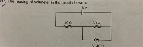 [answered] The Reading Of Voltmeter In The Circuit Shown Is 6 V 40 2
