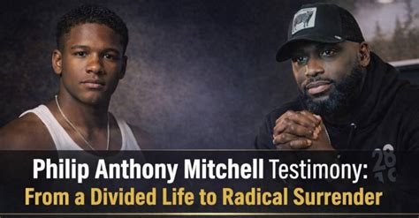 Philip Anthony Mitchell Testimony From A Divided Life To Radical Surrender