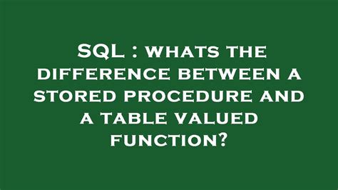 Sql Whats The Difference Between A Stored Procedure And A Table Valued Function Youtube