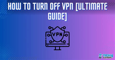 How To Turn Off VPN Ultimate Guide Tech4Gamers