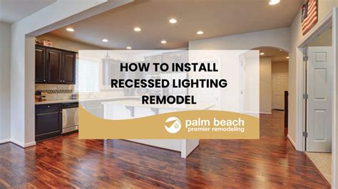 How To Install Recessed Lighting Remodeling Palm Beach Premier Remodeling