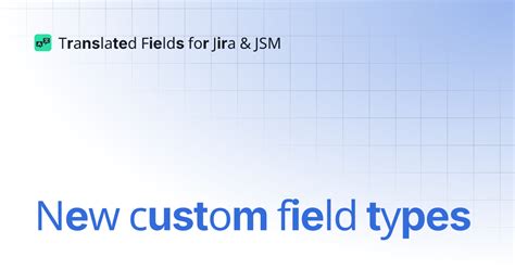 New Custom Field Types Translated Fields For Jira And Jsm