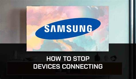 How To Stop Devices Connecting To Samsung Tv Easy