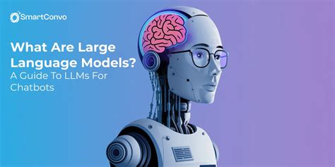 What Are Large Language Models A Guide To Llm For Chatbots