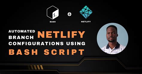 How To Automate Branch Specific Netlify Configurations With A Bash Script A Step By Step Guide