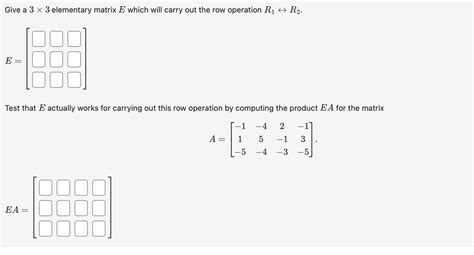Solved Give A 3×3 Elementary Matrix E Which Will Carry Out
