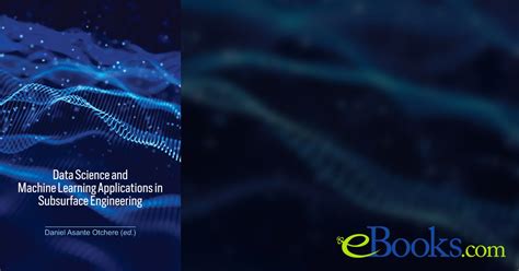 Data Science And Machine Learning Applications In Subsurface Engineering