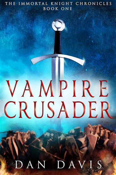 Vampire Crusader The Immortal Knight Chronicles Book 1 Kindle