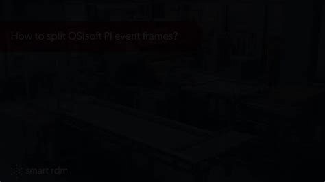 Video Smartrdm On Linkedin How To Split Osisoft Pi Event Frames