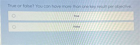 Solved True Or False You Can Have More Than One Key Result