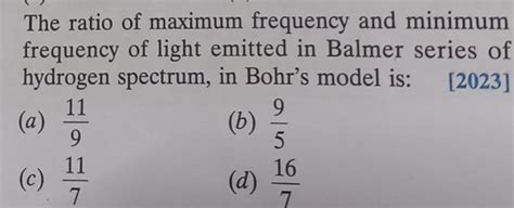 The Ratio Of Maximum Frequency And Minimum Frequency Of Light Emitted In