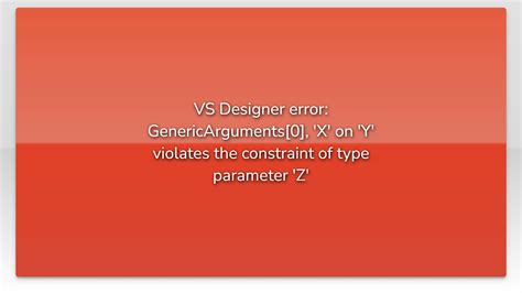 Vs Designer Error Genericarguments 0 X On Y Violates The
