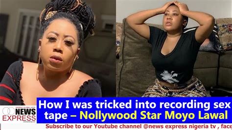 How I Was Tricked Into Recording Sex Tape Nollywood Star Moyo Lawal