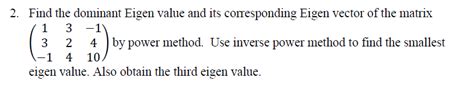 Solved 2 Find The Dominant Eigen Value And Its