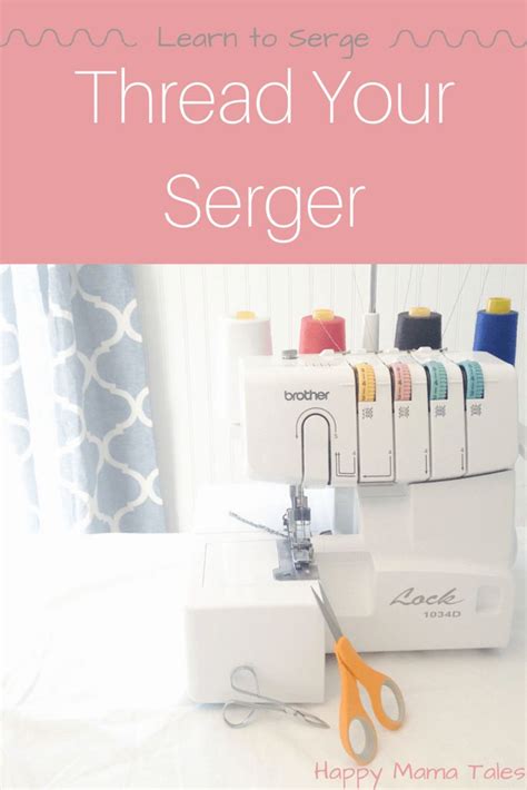 Learn To Thread Your Serger Machine Happy Mama Tales Serger Serger