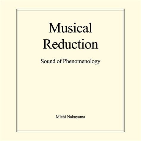 Musical Reduction Sound Of Phenomenology Michi Nakayama