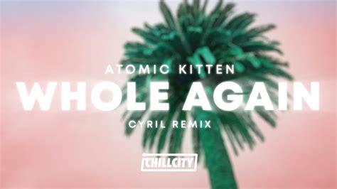 Atomic Kitten Whole Again Cyril Remix Youtube