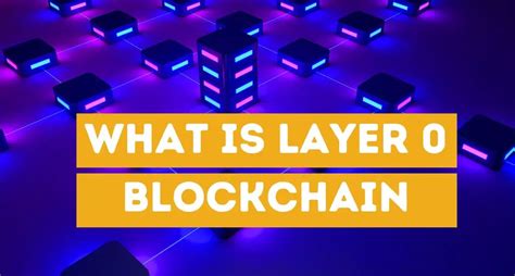 What Is Layer 0 Blockchain