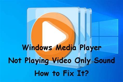 FIXED Windows Media Player Not Playing Video Only Sound MiniTool