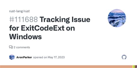 Tracking Issue For Exitcodeext On Windows · Issue 111688 · Rust Lang