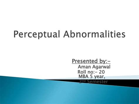 Perceptual Abnormalities Ppt Perceptual Abnormalities Ppt