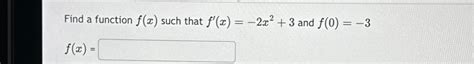 solved find a function f x ﻿such that f x 2x2 3 ﻿and