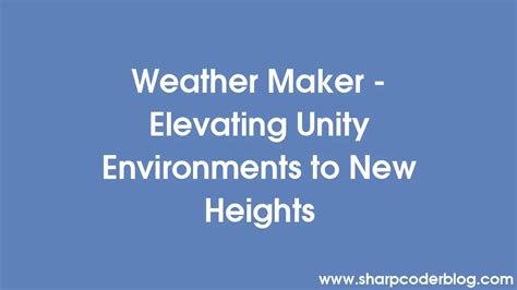 Weather Maker Elevating Unity Environments To New Heights Sharp