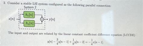 Solved 2 Consider A Stable LSI System Configured As The Chegg Com